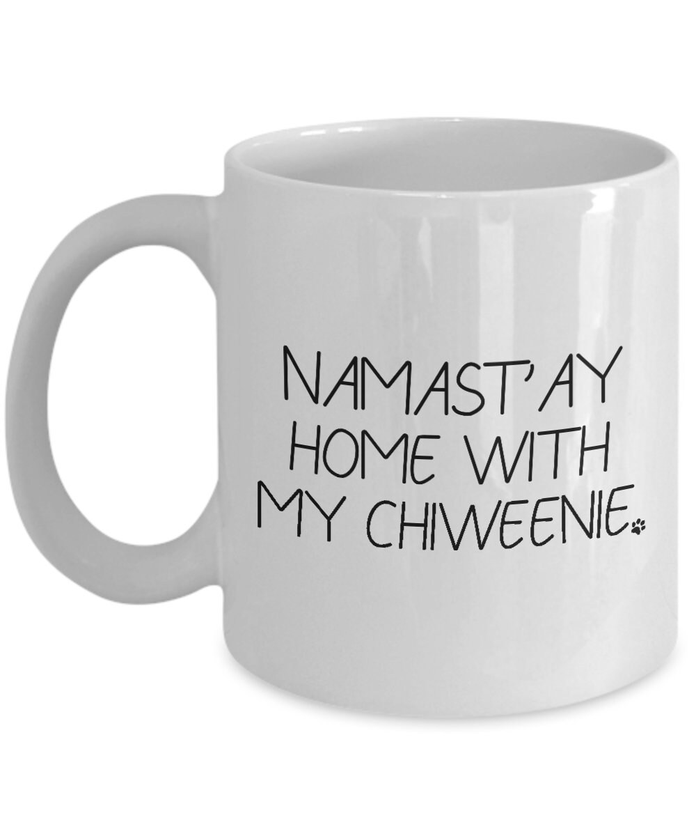 Chiweenie Mug Chiweenie Gift Namast'ay Home With My - Etsy