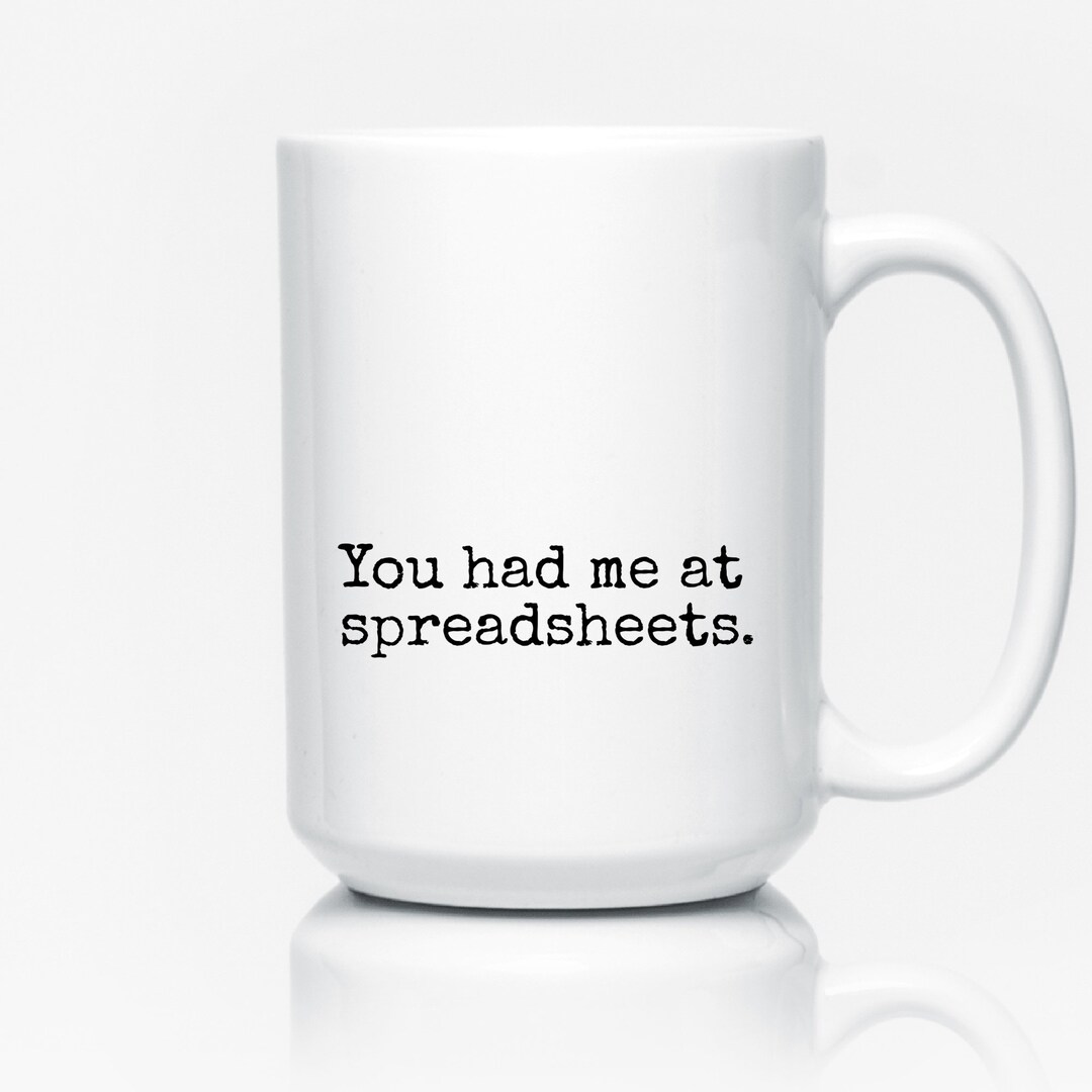 Spreadsheet Mug -you Had Me at Spreadsheets - Funny Work Mug ...