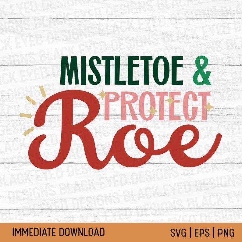 Mistletoe Protect Roe SVG | Feminist Christmas Sublimate | Sleigh the ...