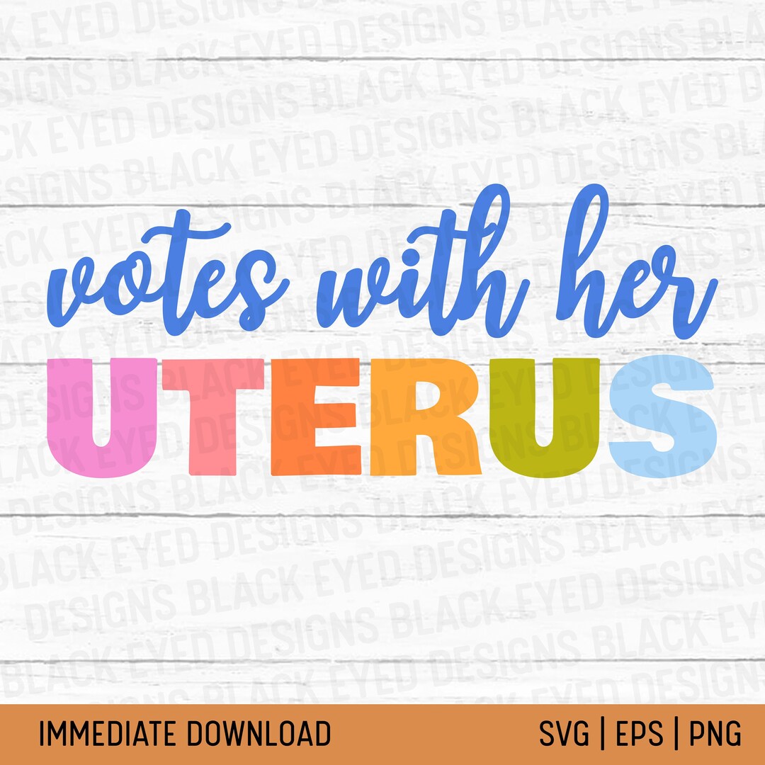 Vote With Uterus SVG Pro-choice Pro-roe Sublimate Save Protect Abortion ...