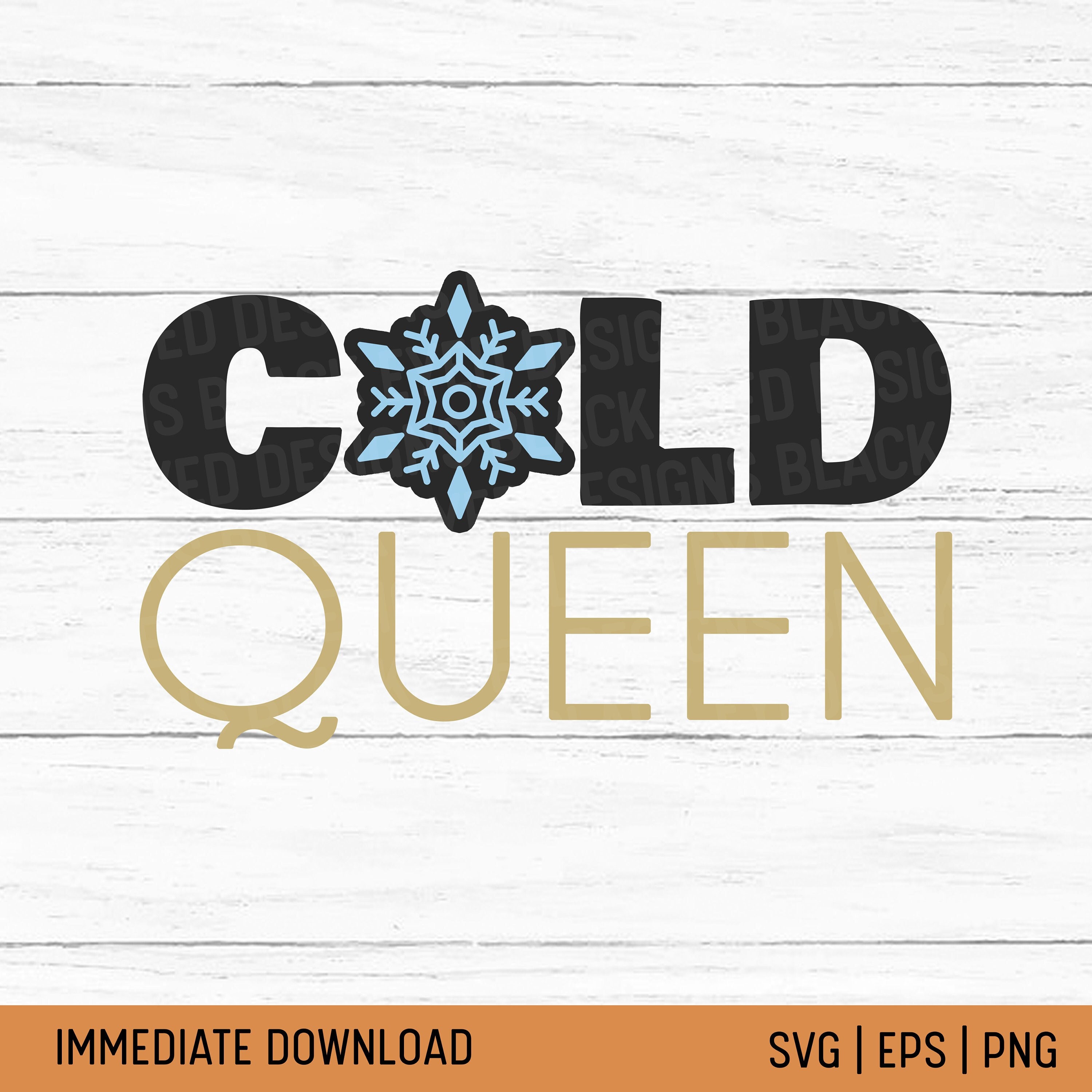 Cold Queen SVG Always Cold Sublimate Winter Sublimation - Etsy