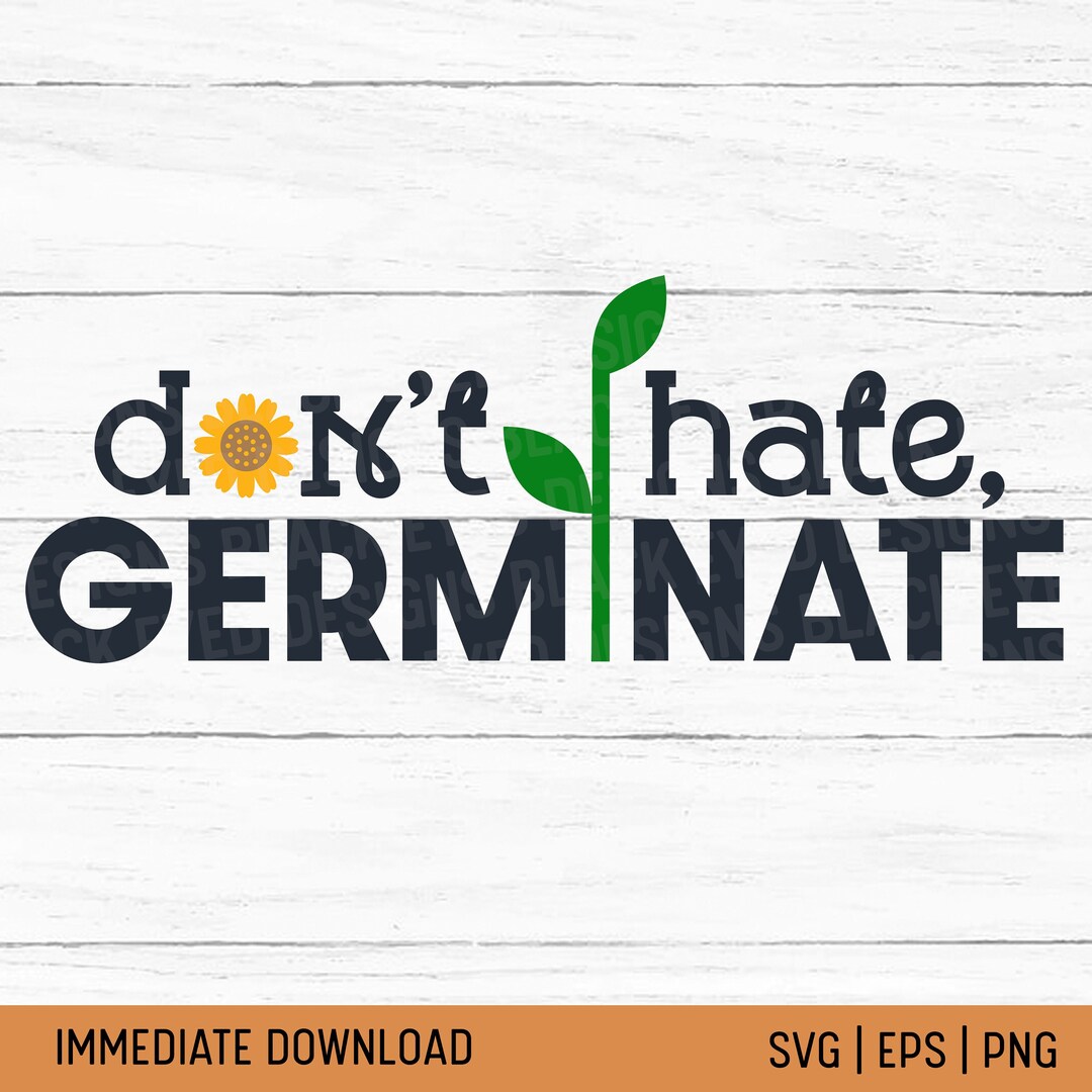 Don't Hate Germinate SVG | Plant Mama Daddy Sublimate | Propagate ...
