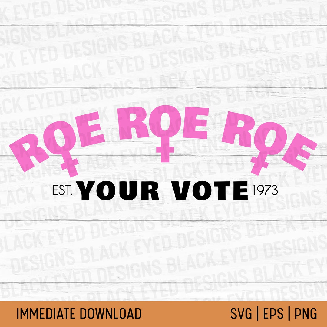 Vote Roe SVG Save Roe 1973 Sublimation Feminist Sublimate - Etsy