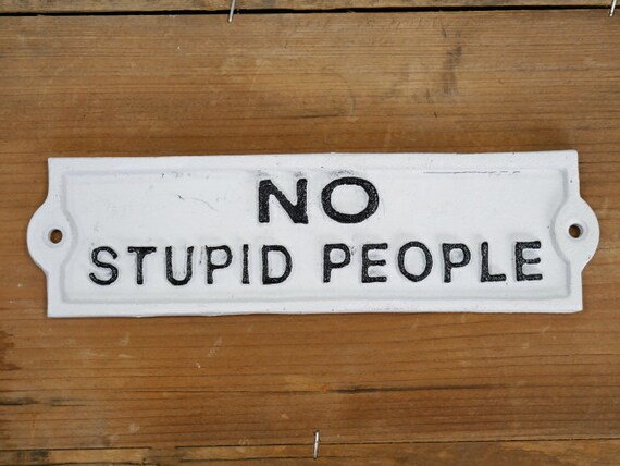 Cast Iron No Stupid People sign novelty plaque | Etsy