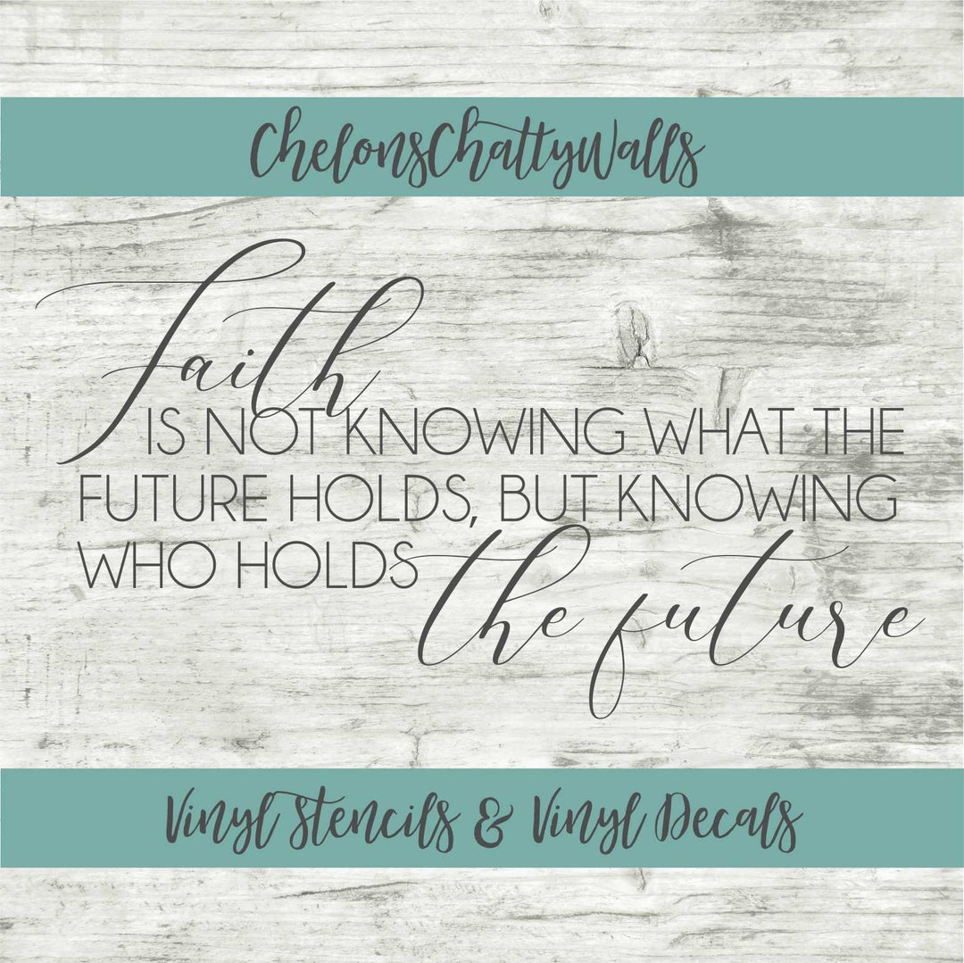 Faith is Not Knowing What the Future Holds but Knowing Who Holds the ...