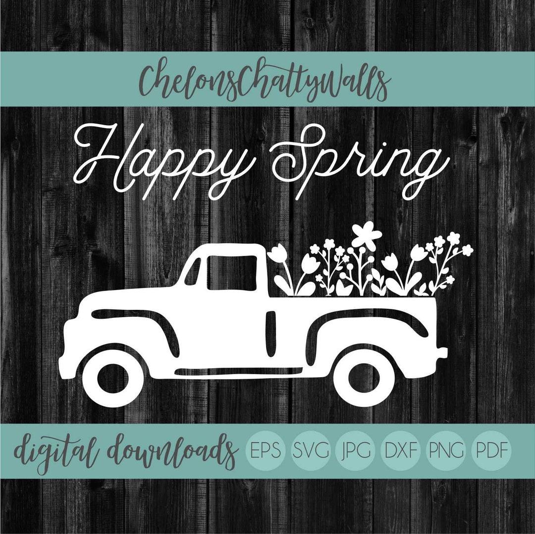 Happy Spring SVG, Truck SVG, Farmhouse SVG, Flowers Cut File, Stencil ...