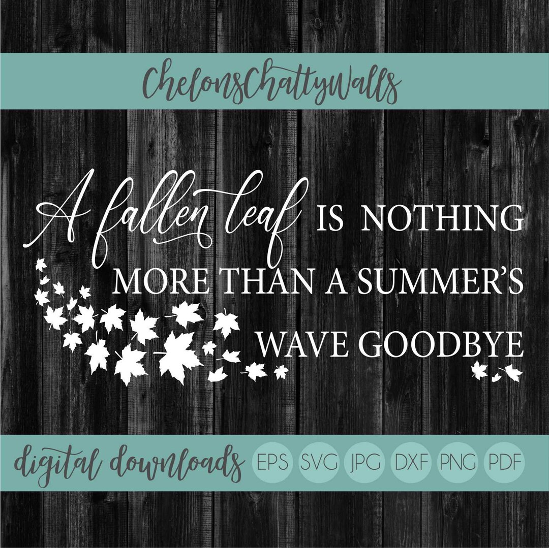 A Fallen Leaf is Nothing More Than A Summer's Wave Goodbye SVG, Autumn ...