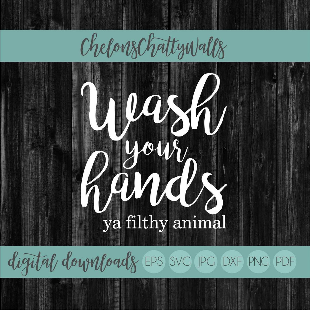 Wash Your Hands Ya Filthy Animal SVG File, Bathroom SVG, Toilet Humor ...