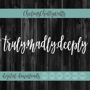 Truly Madly Deeply SVG, Love EPS, Love Cut File, Truly Madly Deeply Cut ...