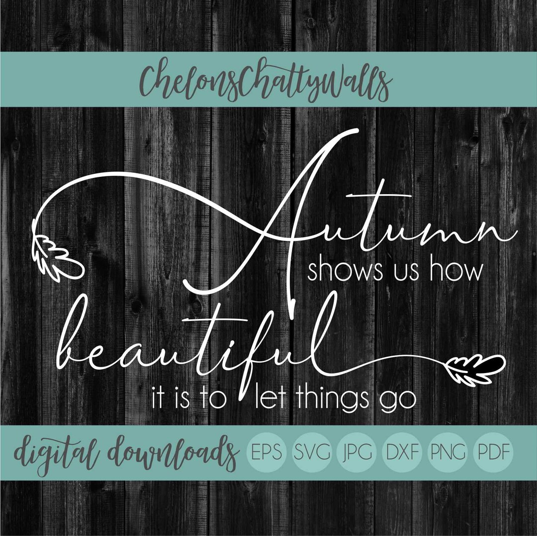 Autumn Shows Us How Beautiful It is to Let Things Go SVG File, Fall SVG ...