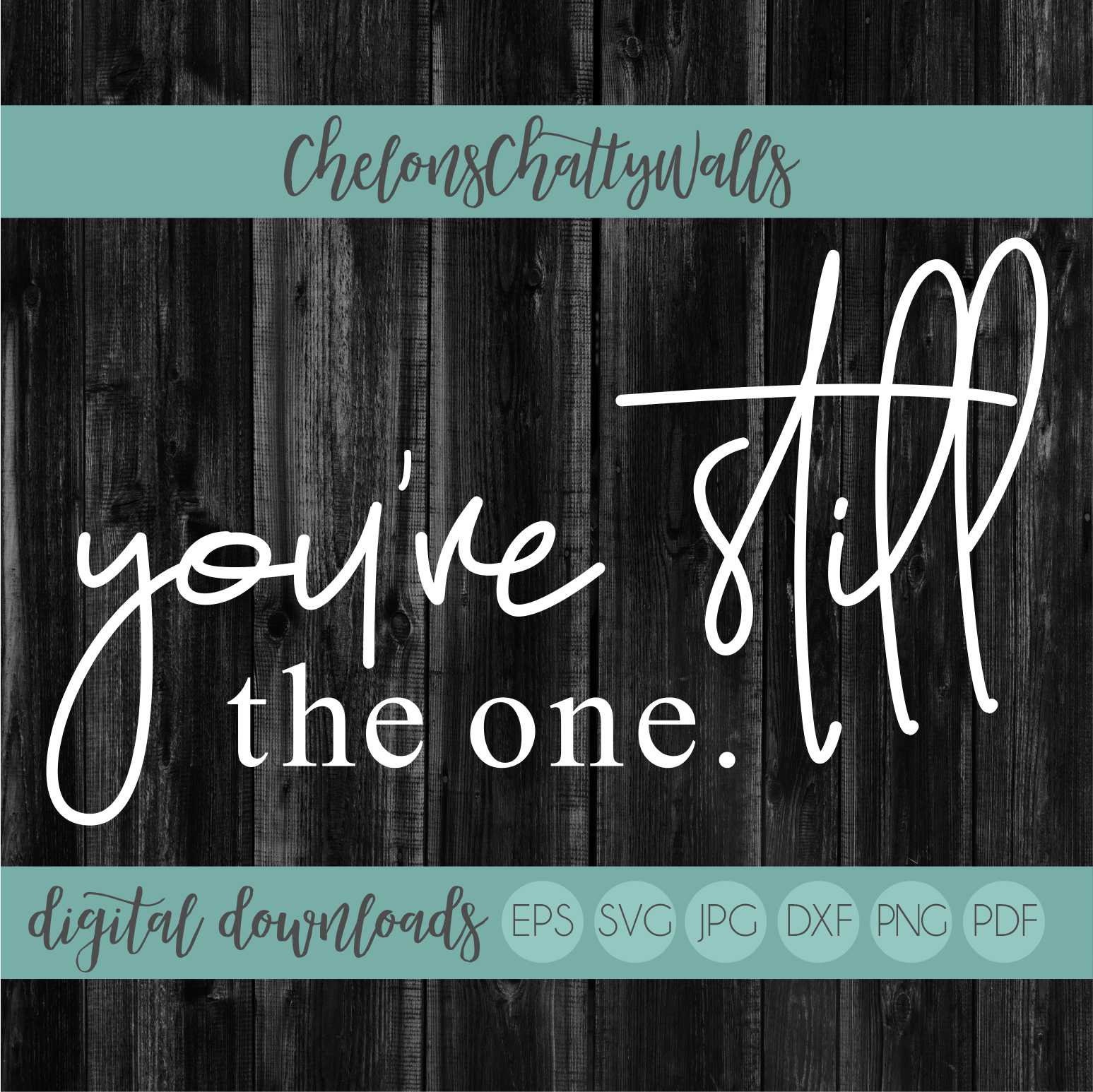 You're Still the One SVG, Valentines SVG, Love Cut File, Stencil File ...