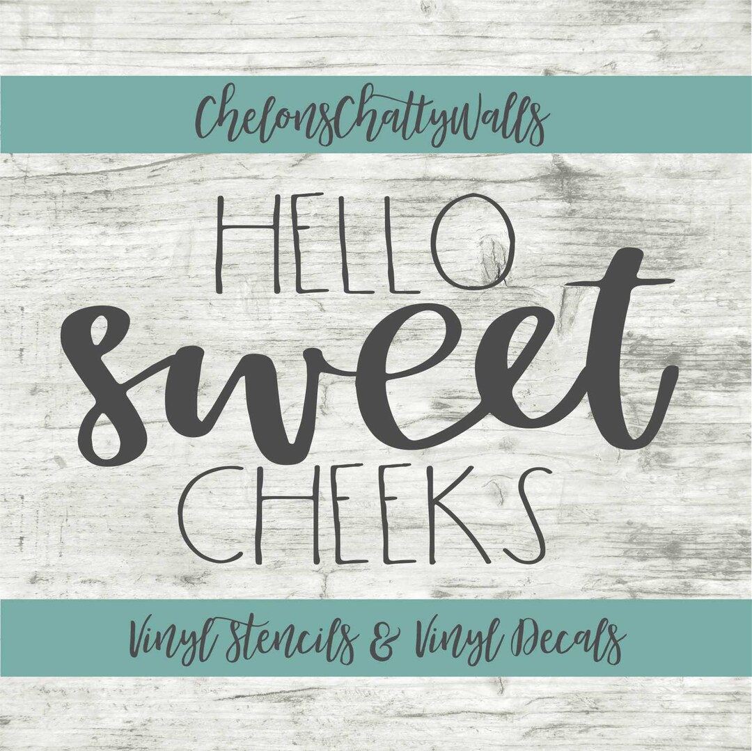 Hello Sweet Cheeks Vinyl Stencil, Hello Sweet Cheeks Vinyl Decal ...