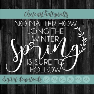 No Matter How Long the Winter Spring is Sure to Follow SVG, Spring SVG ...