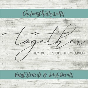 Together They Built A Life They Loved Vinyl Stencil, Love Vinyl Decal ...