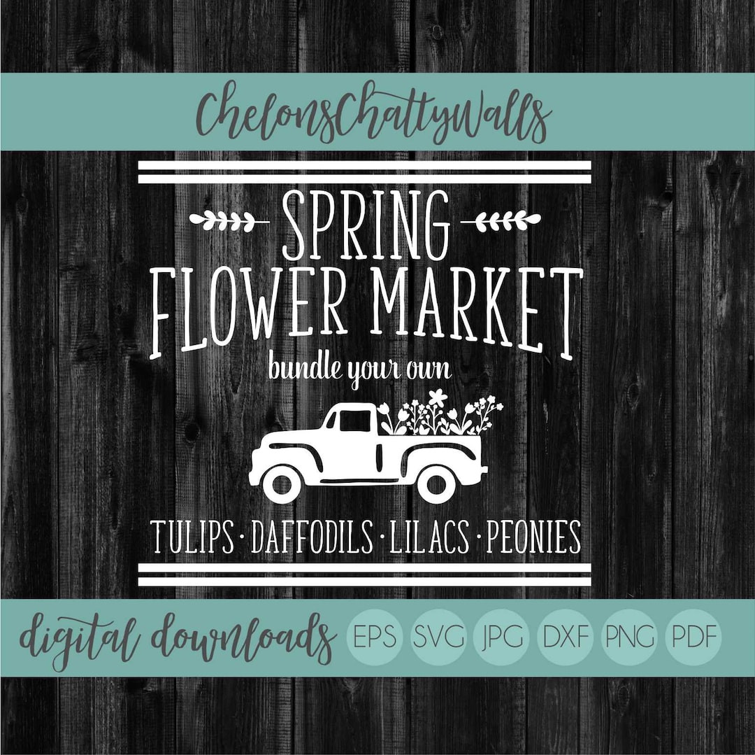 Spring Flower Market SVG, Truck SVG, Farmhouse SVG, Flowers Cut File ...