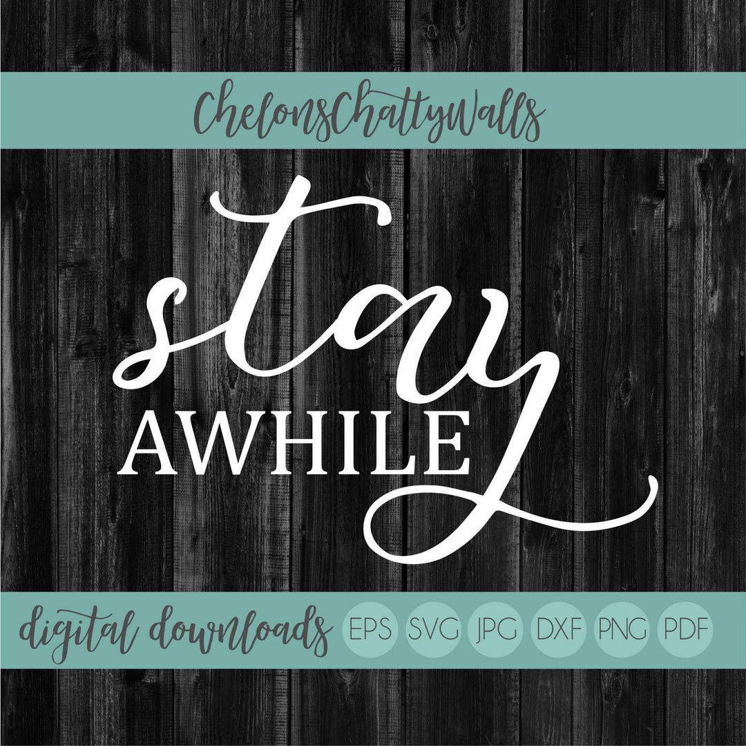 Stay Awhile SVG File, Stay Awhile Cut File, Silhouette File, Digital ...
