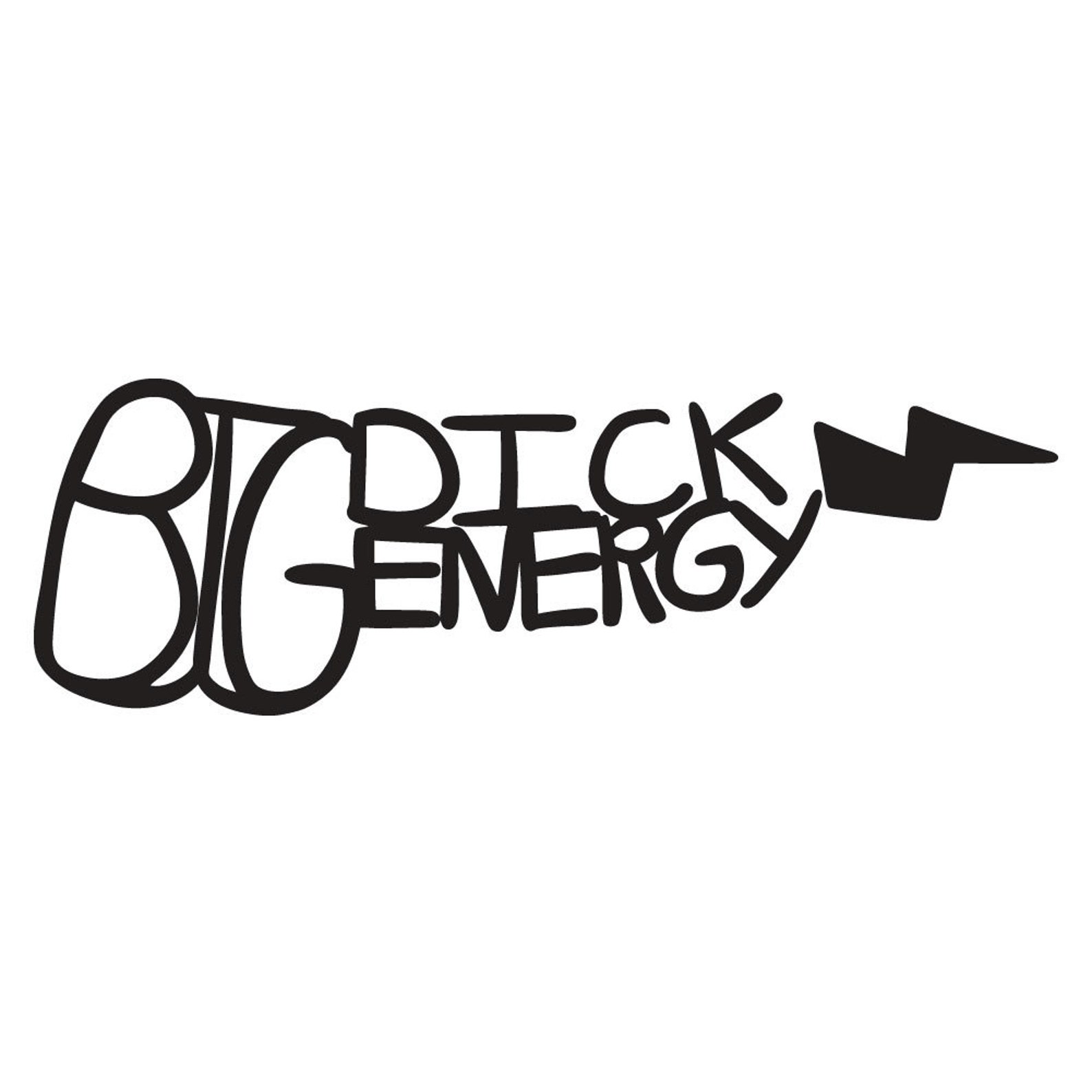Big D*ck Energy Vinyl Indoor Outdoor Decal, Multiple Colors Available ...