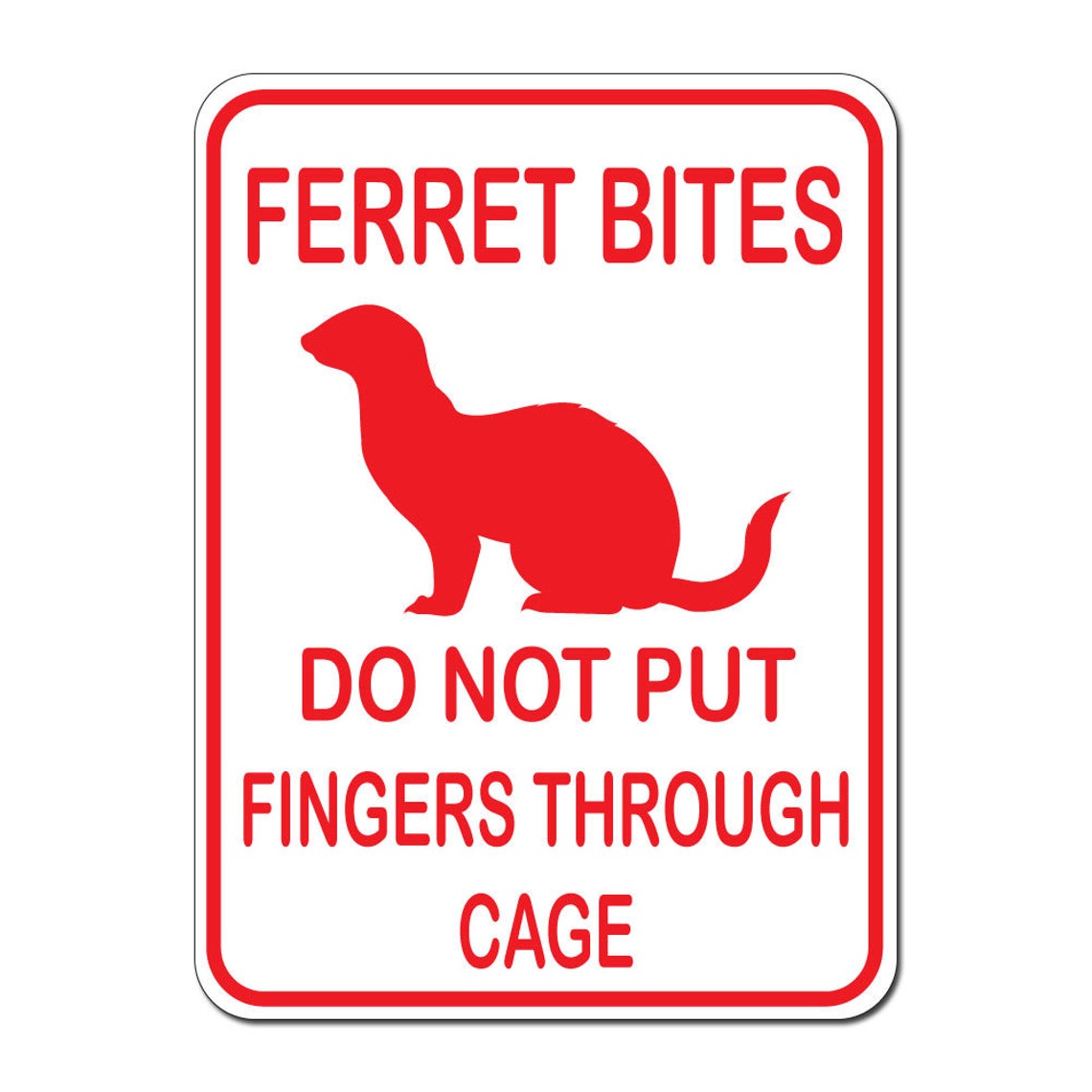 Ferret Bites Do Not Put Fingers Through Cage -12"x9" Caution Sign ...