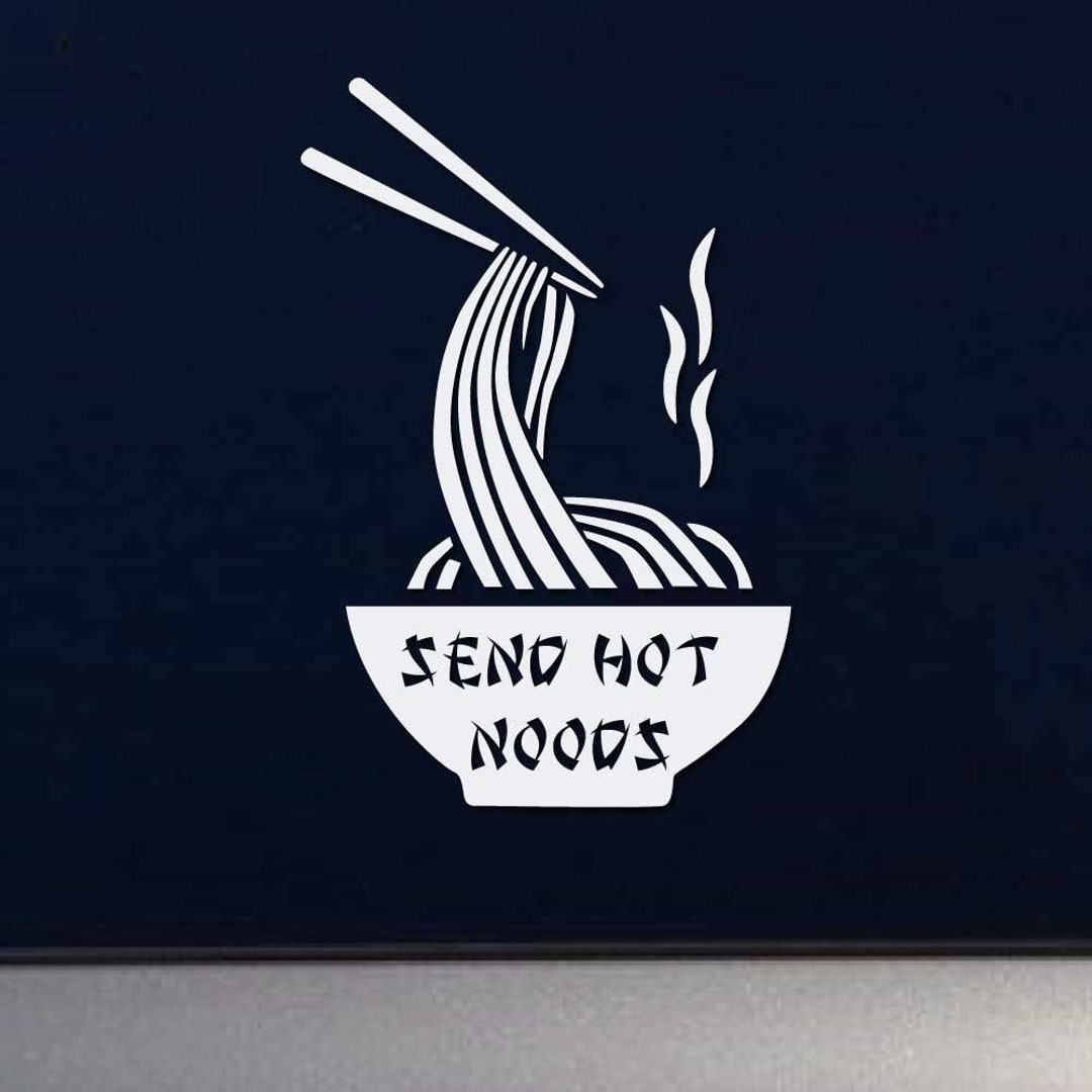 Send Hot Noods - Ramen Noodles Indoor Outdoor Vinyl Decal - Multiple ...