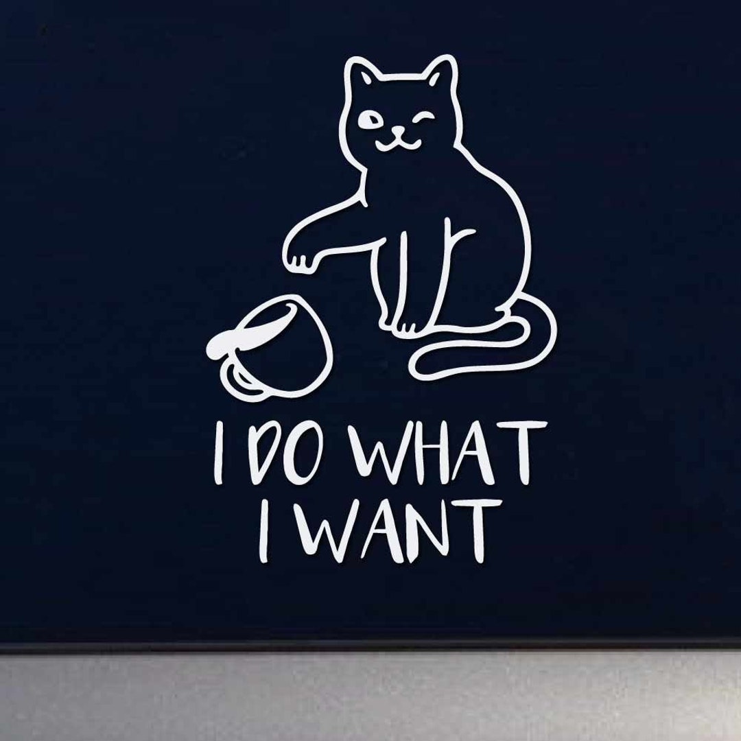 I Do What I Want Cat Knocking Over Cup Indoor Outdoor Vinyl - Etsy