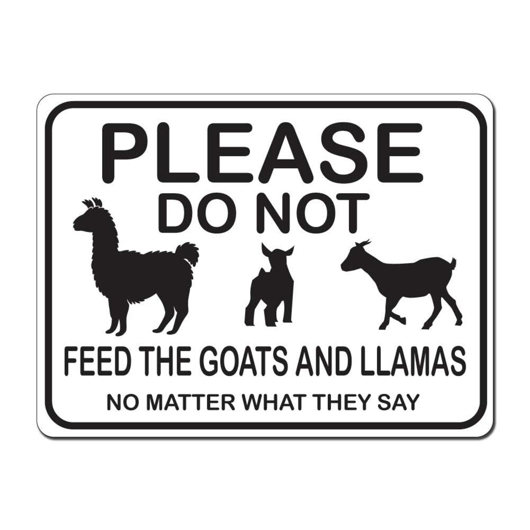 Please Do Not Feed the Goats or Llamas No Matter What They Say -12"x9 ...