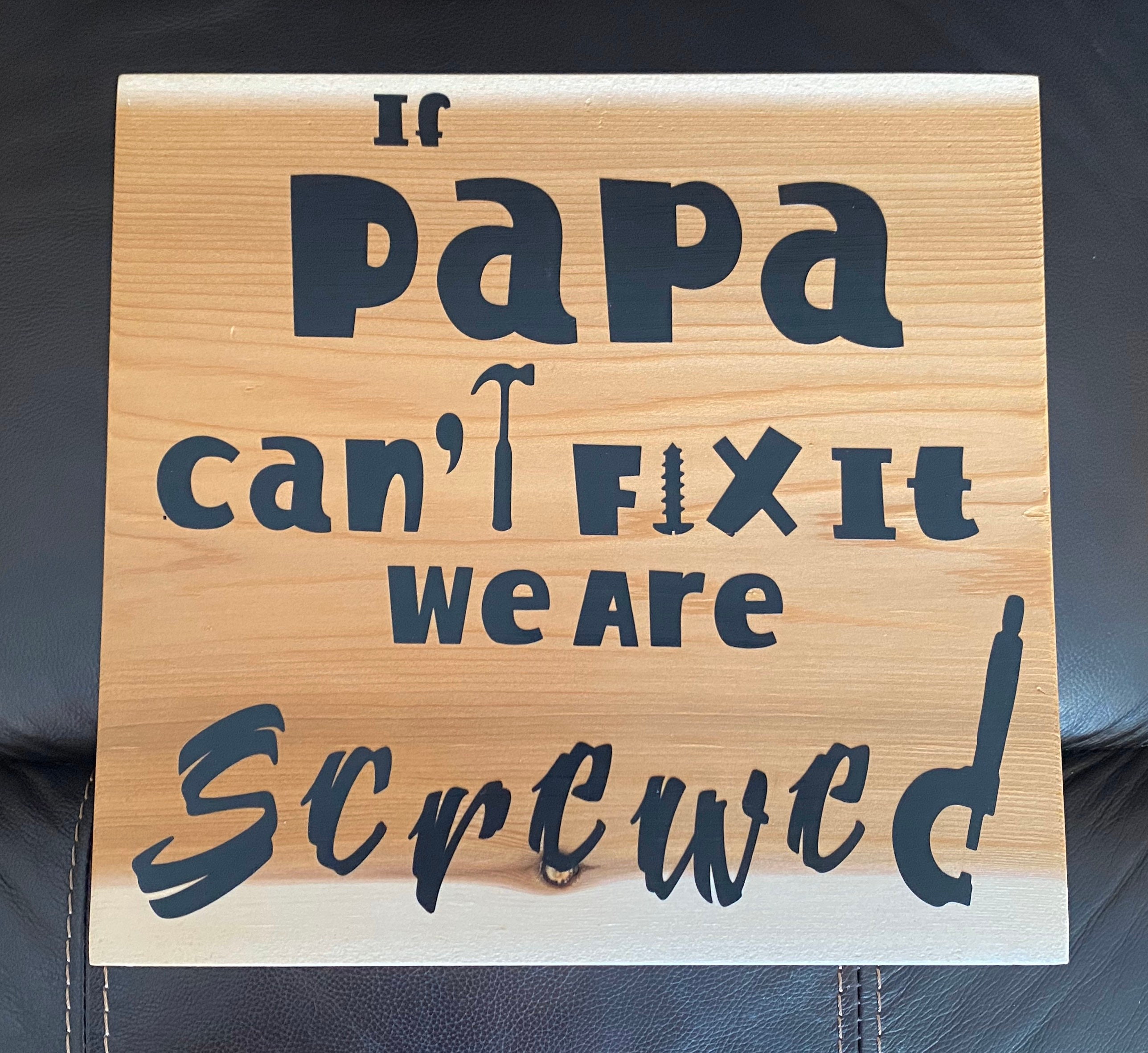 If Papa Can’t Fix It We Are Screwed Wall Decor Sign// Grandpa Gift ...
