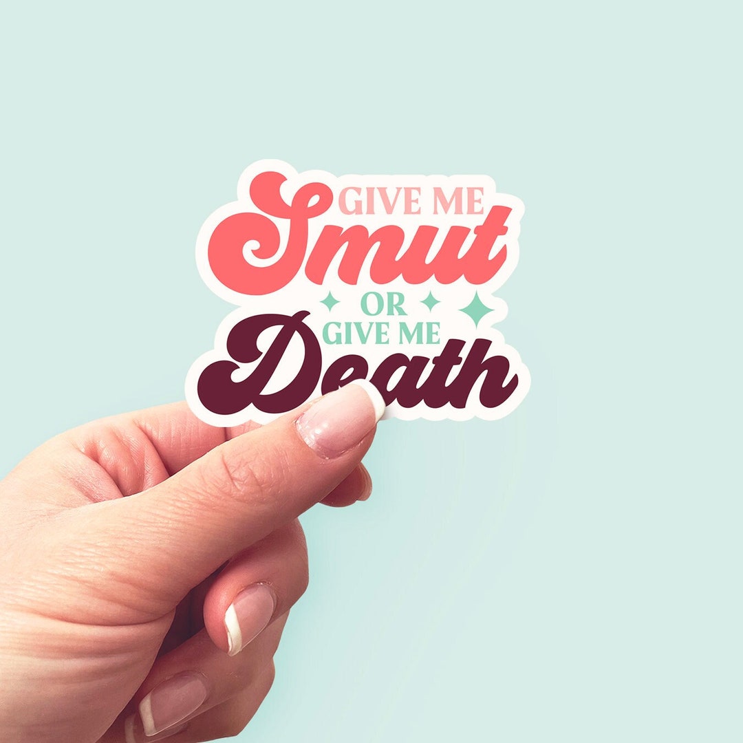 Give Me Smut or Give Me Death Sticker, Kindle Sticker, Booktok Sticker ...
