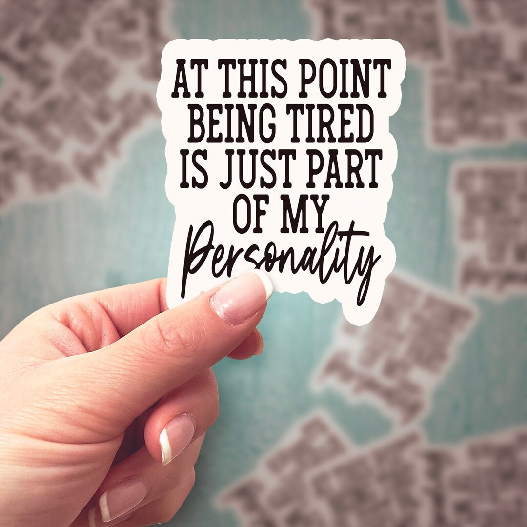 Being Tired is Part of My Personality Funny Sticker, Sarcasm Decals ...