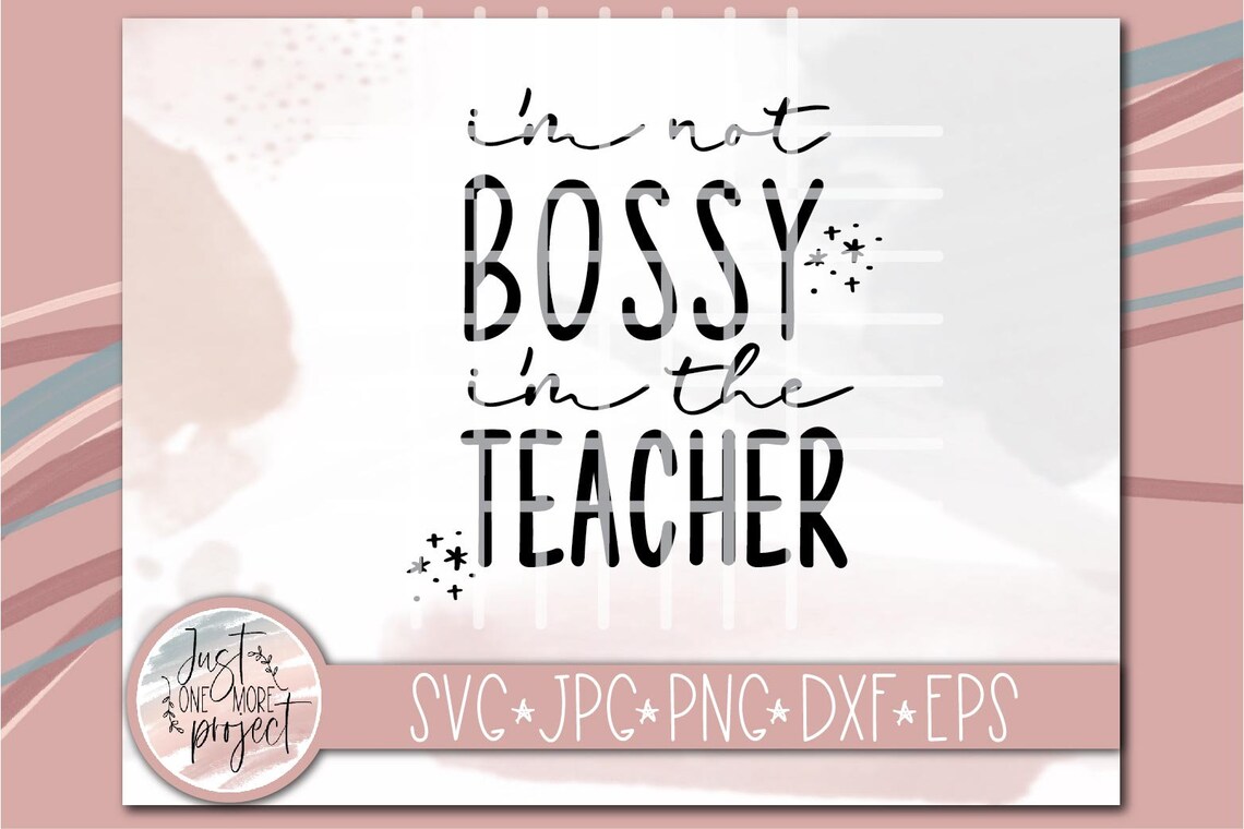 I'm Not Bossy I'm the Teacher Svg Teacher Svg Funny - Etsy
