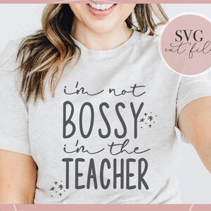 I'm Not Bossy, I'm the Teacher Svg, Teacher Svg, Funny Teacher Svg ...