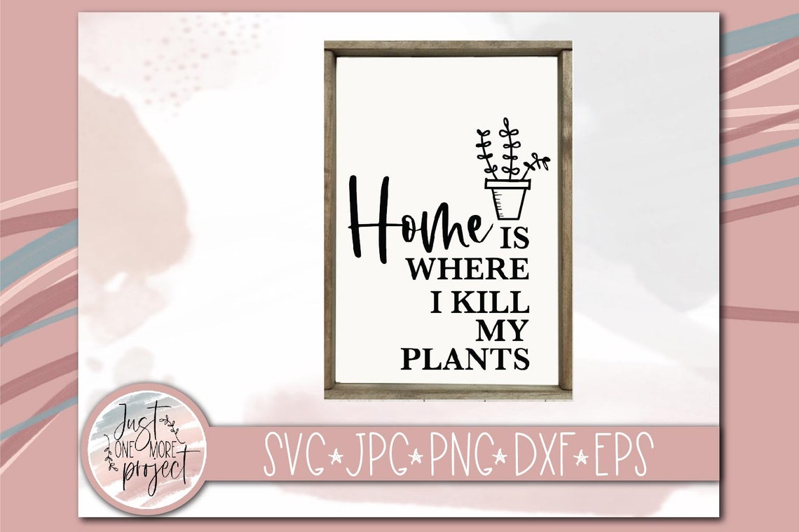 Home Is where I kill my plants Plant killer sign Crazy plant | Etsy
