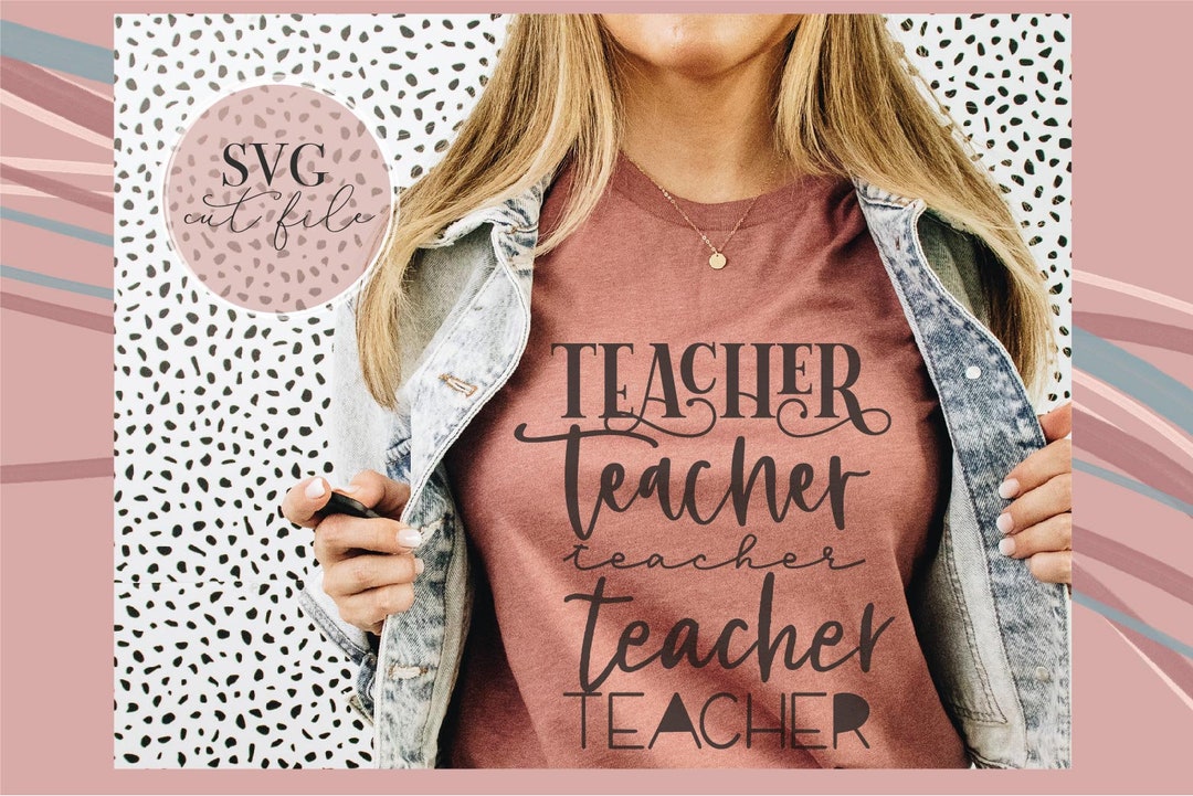 Teach Svg, SVG for Teacher, Teacher Shirt Svg, Cute Teacher Shirt ...