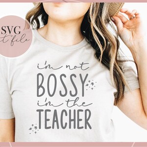 I'm Not Bossy, I'm the Teacher Svg, Teacher Svg, Funny Teacher Svg ...