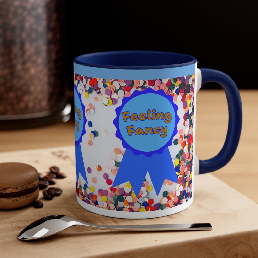 Feeling Fancy 11 0z Mug, Good Vibes Fun, Whimsical Mug, Adulting Prize ...