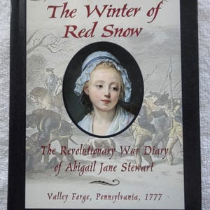 The Winter of Red Snow: the Revolutionary War Diary of Abigail Jane ...