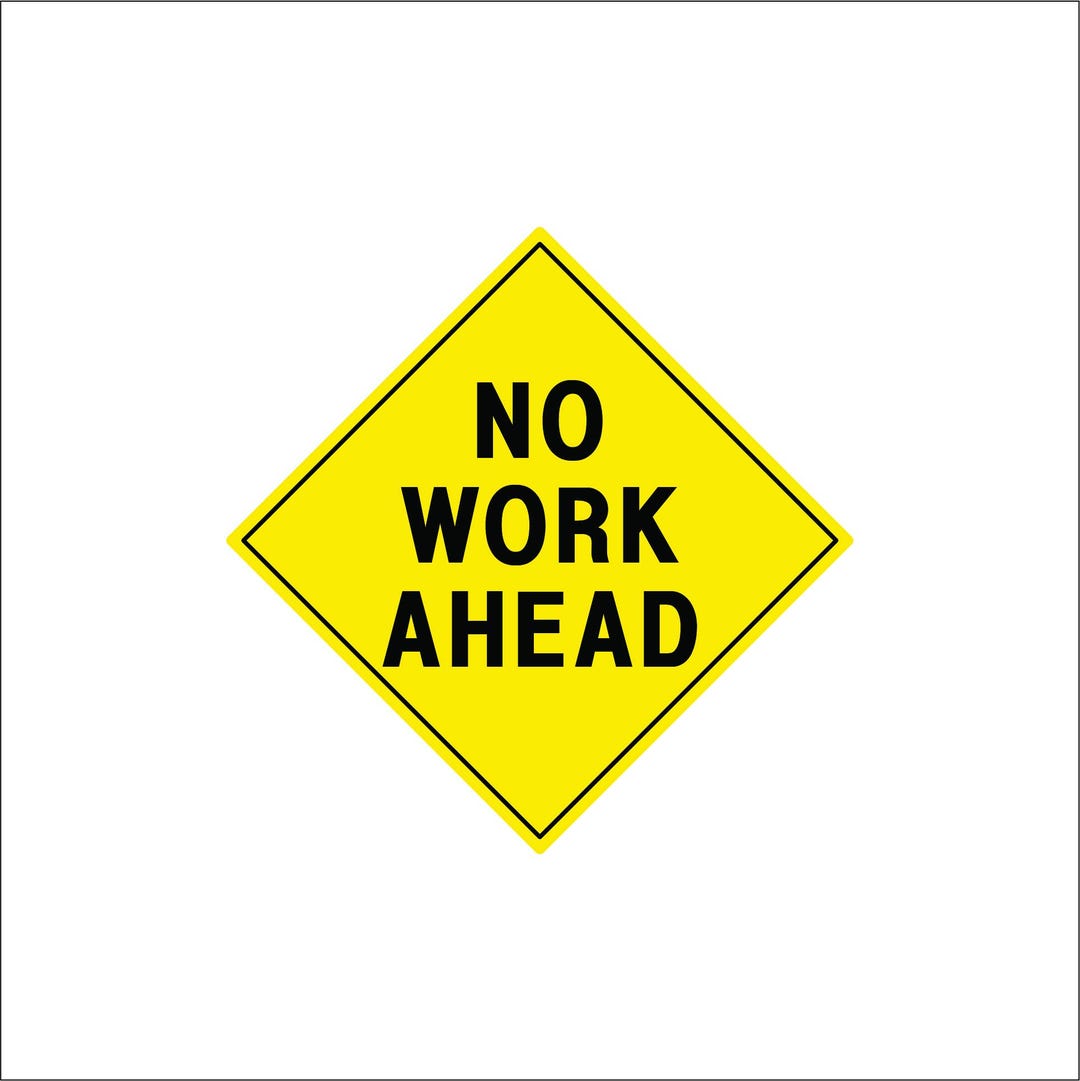 NO WORK AHEAD, Custom Xing Sign, Metal Sign, Aluminum Sign, Man Cave ...