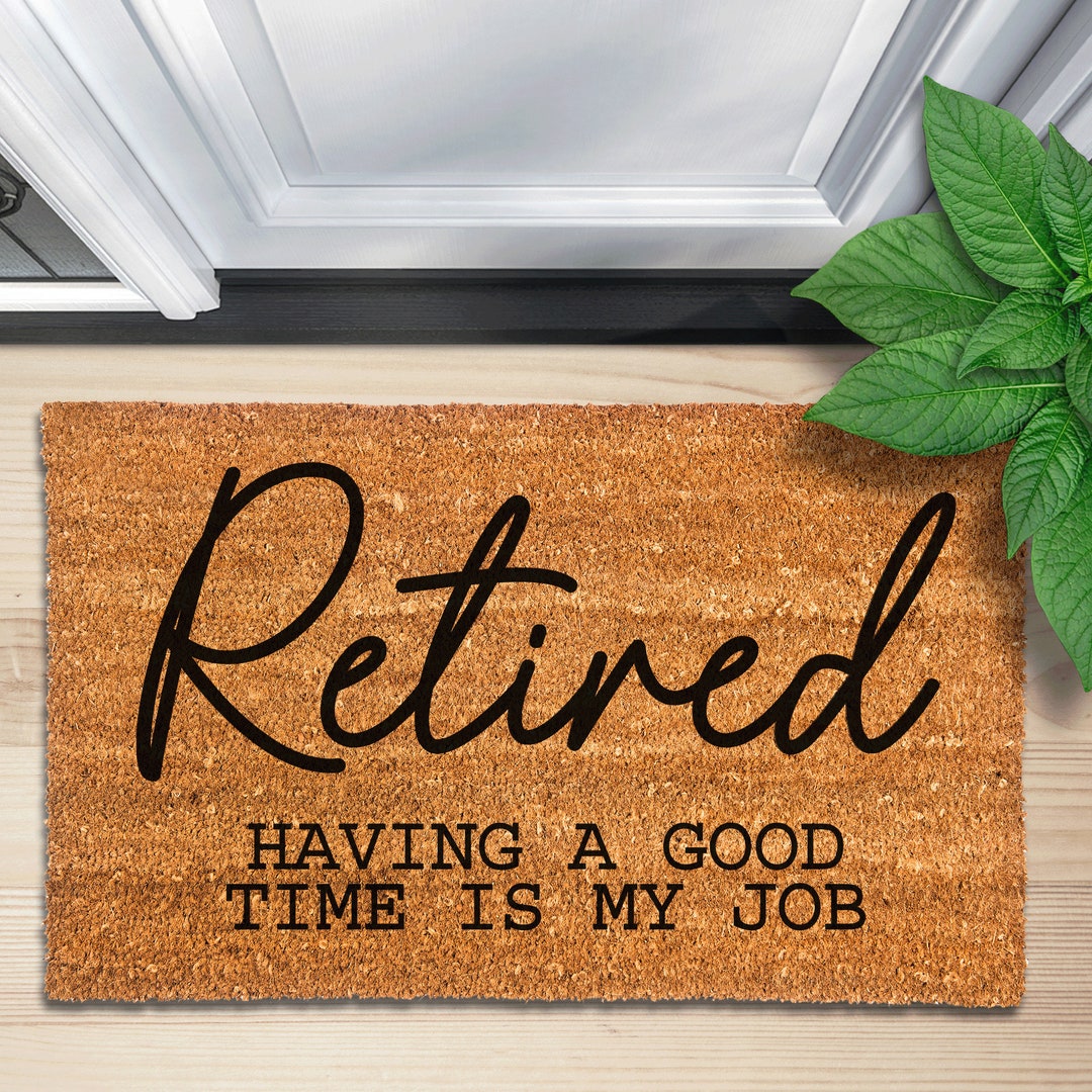 Retired Having a Good Time is My Job Door Mat, Retirement Door Mat ...