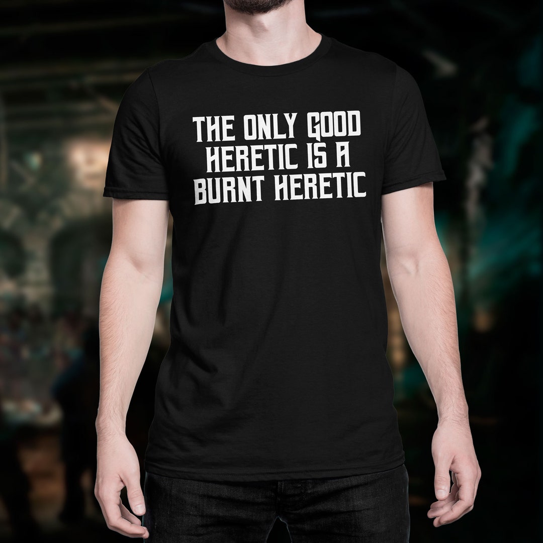 The Only Good Heretic is a Burnt Heretic - Etsy