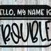 Hello My Name is Trouble Svg, Boy Design Png, Digital Download, Cute ...