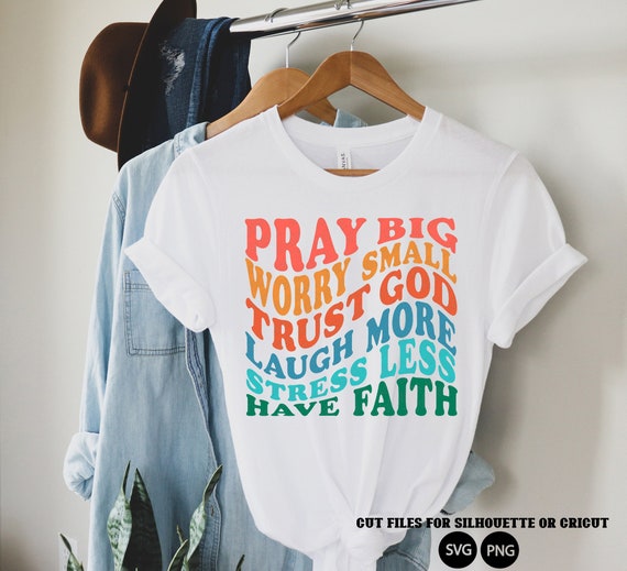 Pray Big Worry Small Trust God Laugh More Stress Less Have - Etsy