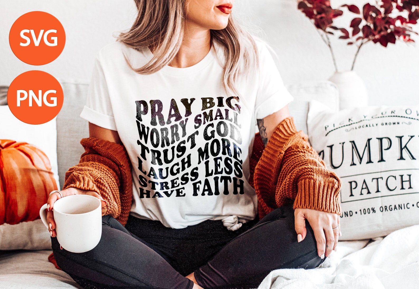 Pray Big Worry Small Trust God Laugh More Stress Less Have Faith SVG ...