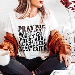 Pray Big Worry Small Trust God Laugh More Stress Less Have Faith SVG ...