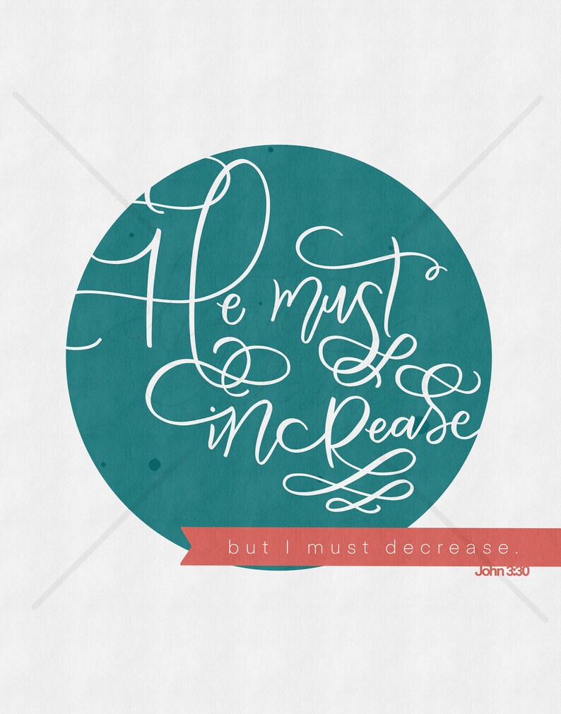 He Must Increase, I Must Decrease, John 3:30, Bible Verse Art, Digital Download, Bible Print ...