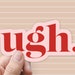 UGH. Sticker Funny Stickers Waterproof Sticker Water - Etsy