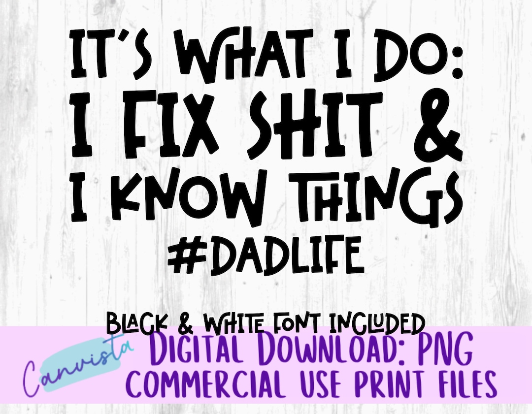 It's What I Do: I Fix Shit & I Know Things dadlife PNG - Etsy