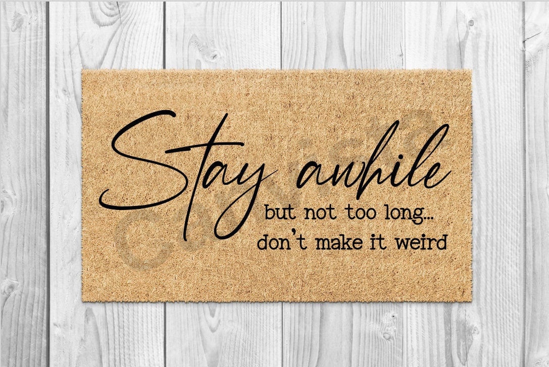 Stay Awhile but Not Too Long. Don't Make It Weird. Stay Awhile SVG PNG ...