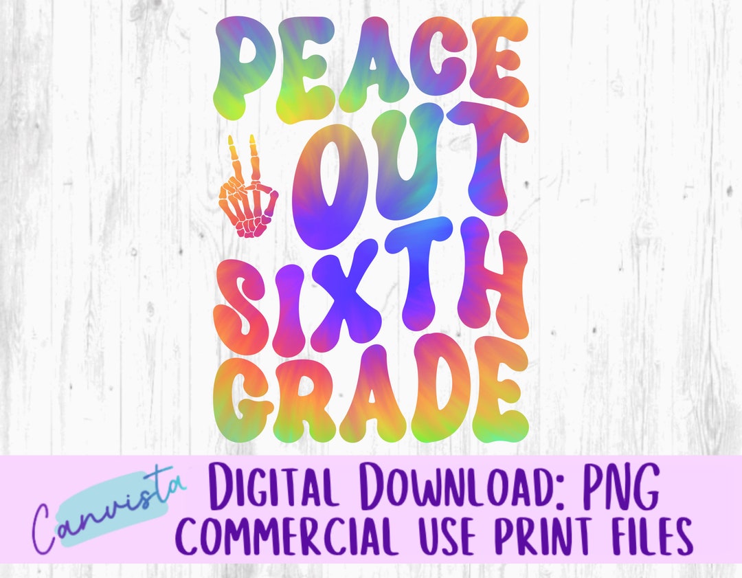 Peace Out Sixth Grade PNG File for Sublimation Commercial - Etsy