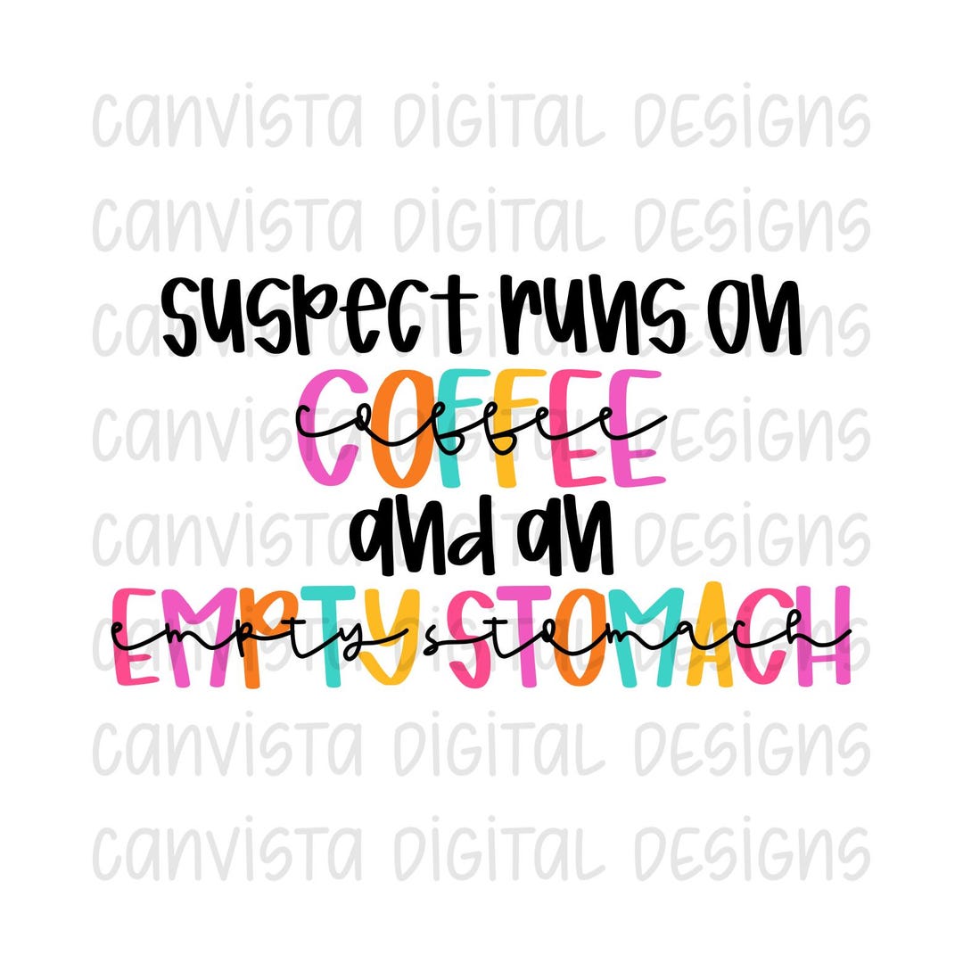 Suspect Run on Coffee and an Empty Stomach PNG File - Digital Design ...