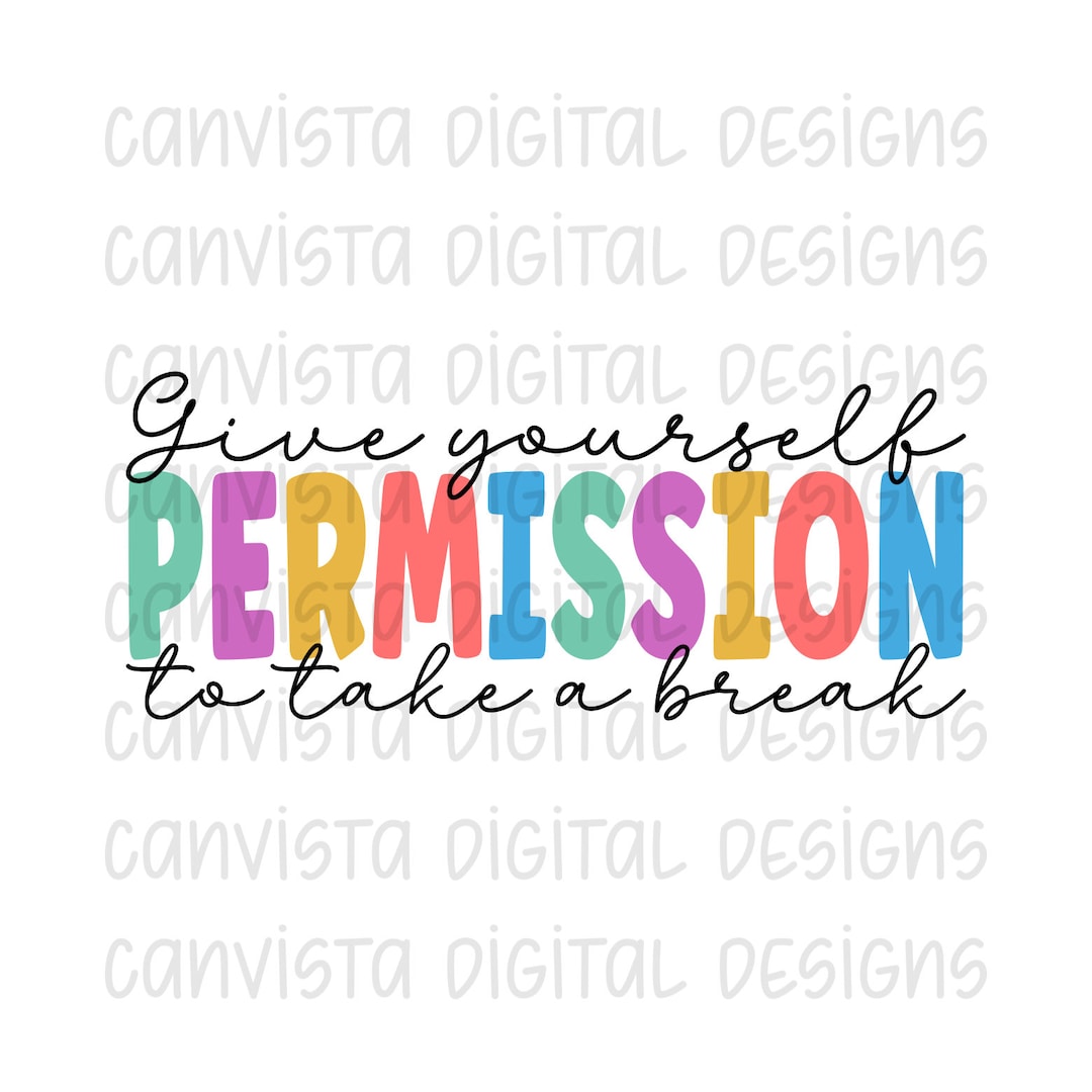 Give Yourself Permission to Take A Break PNG File - Commercial Use ...