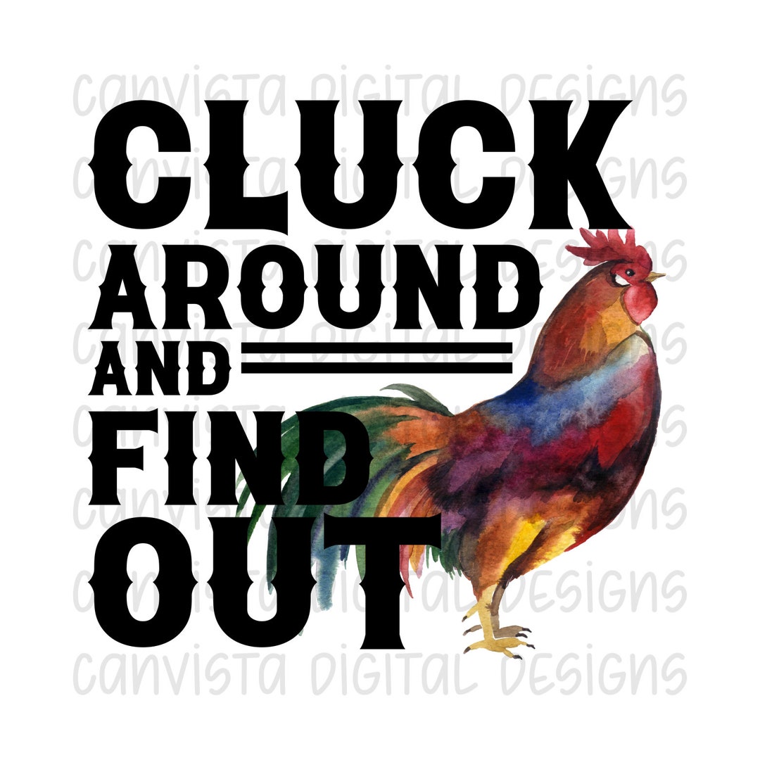 Cluck Around and Find Out PNG File for Sublimation - Commercial Use ...